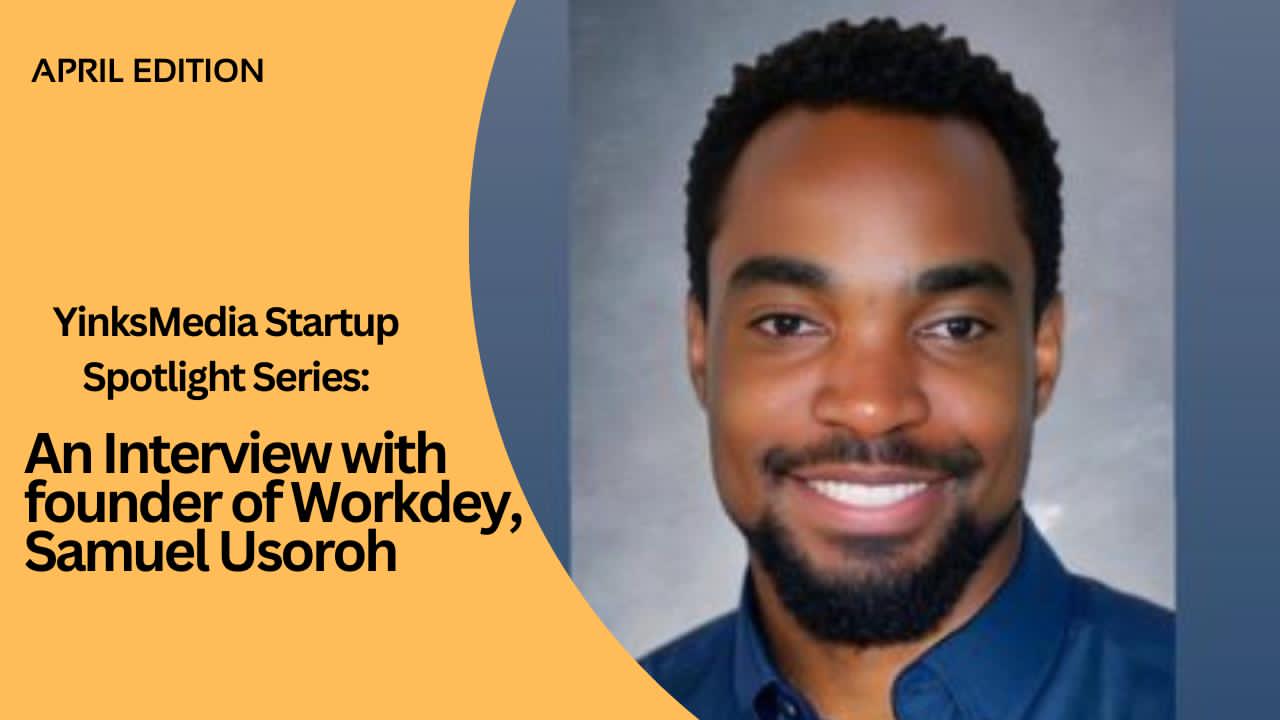 An Interview with the Founder of Workdey, Samuel Usoroh - Yinksmedia ...